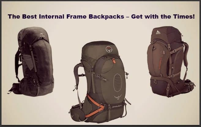 The Best Internal Frame Backpacks - Get with the Times!