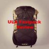 The ULA Fastpack Review - Is It The Ultralight Backpack You've Been ...