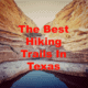 The Best Hiking Trails in Texas for Beginners and Experienced Hikers ...